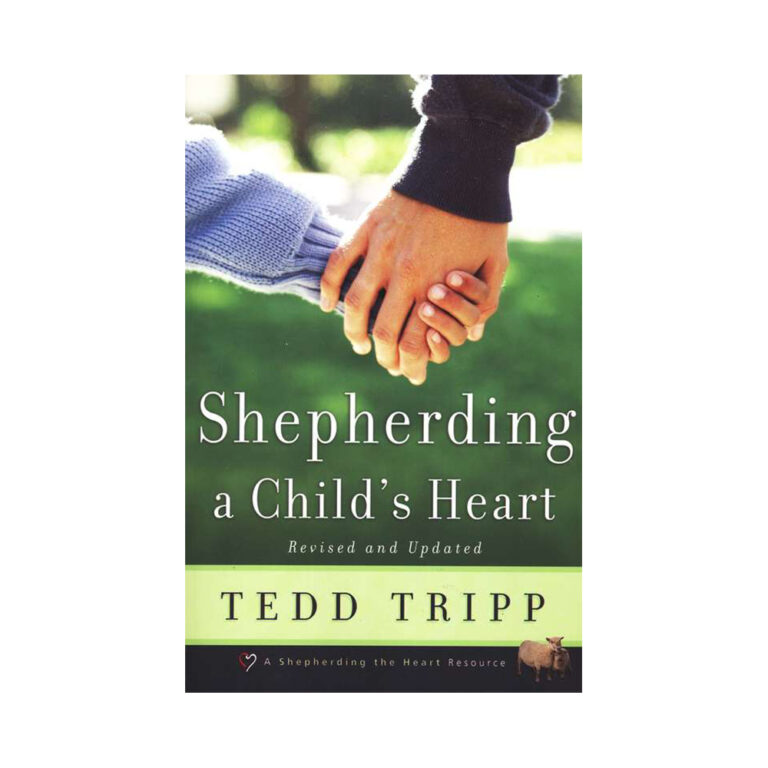 Sheperding a Child's Heart - by Tedd Tripp - The Center for Parent Youth Understanding